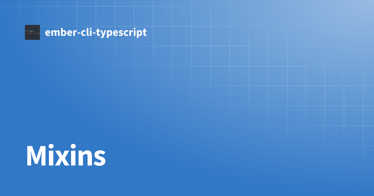 Mixins | ember-cli-typescript Mixins | ember-cli-typescript